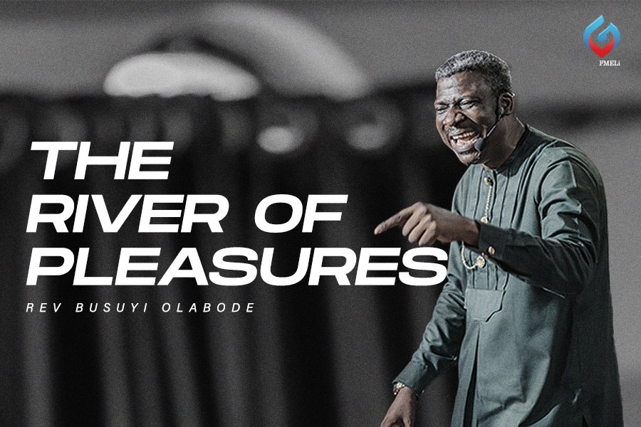 5. The River of Pleasures - Rev. Busuyi Olabode.2022_09_18 - Full Manifestation of Eternal Life